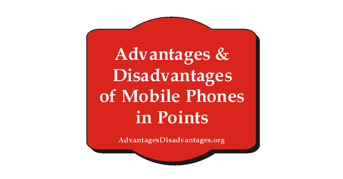 10+ Advantages and Disadvantages of Mobile Phones in Points 10+ Advantages and Disadvantages of Mobile Phones in Points
